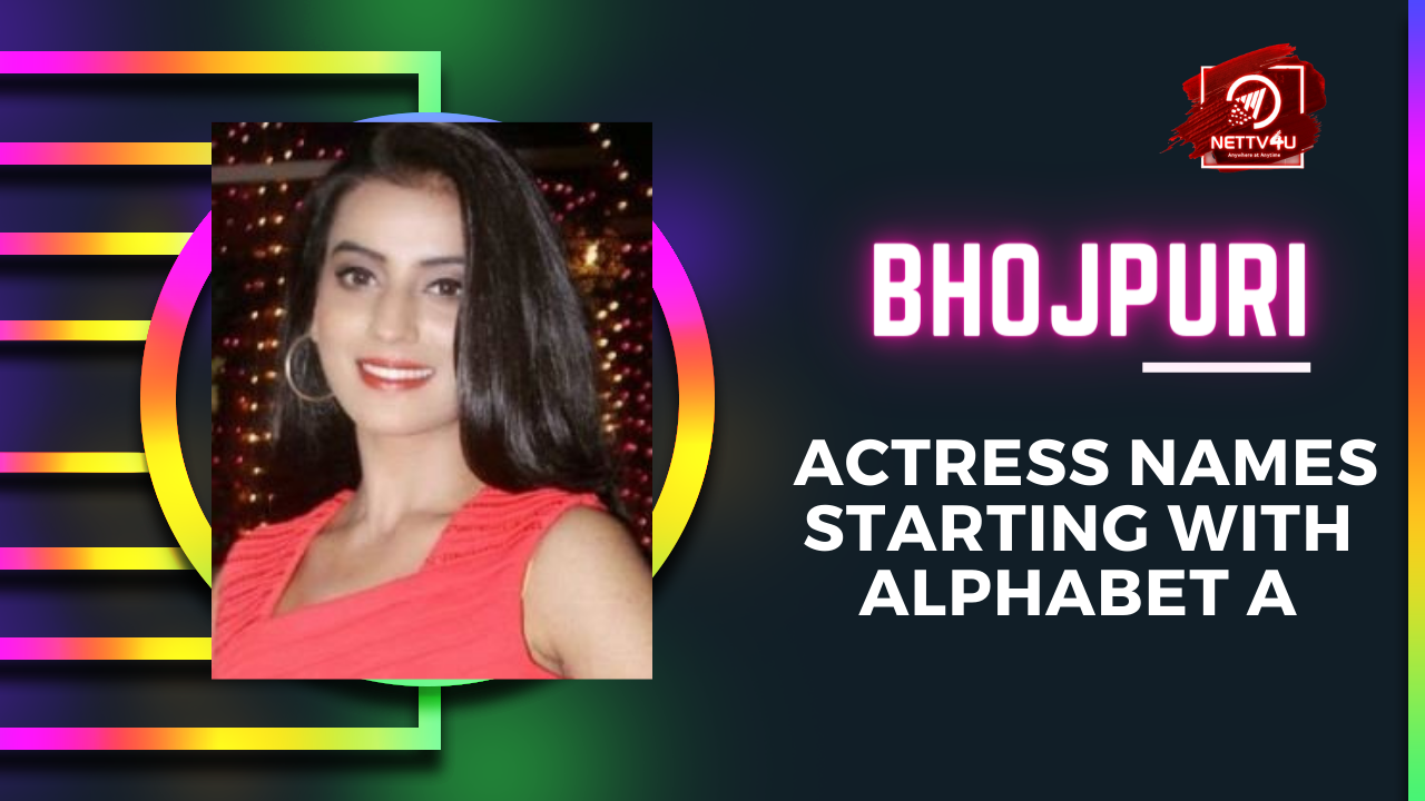 Bhojpuri Actress Names Starting With Alphabet A | NETTV4U
