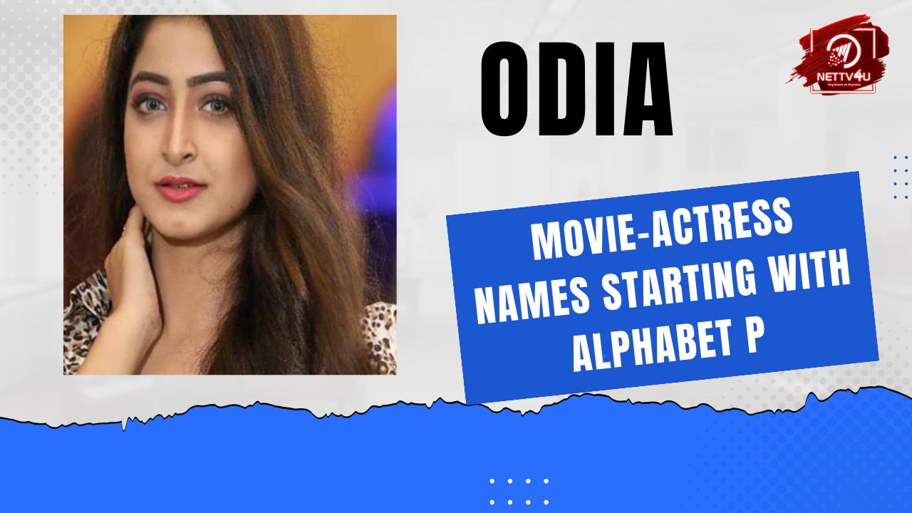 Odia Movie Actress Names Starting With Alphabet P | NETTV4U
