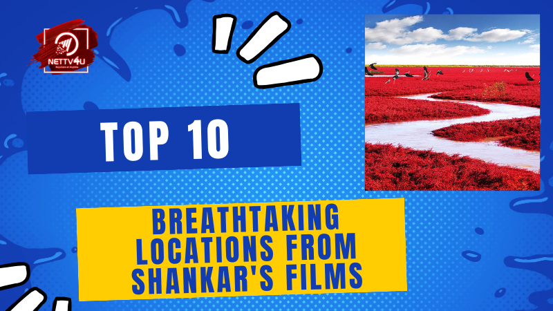 Shankar's Best: Top 10 Breathtaking Film Locations