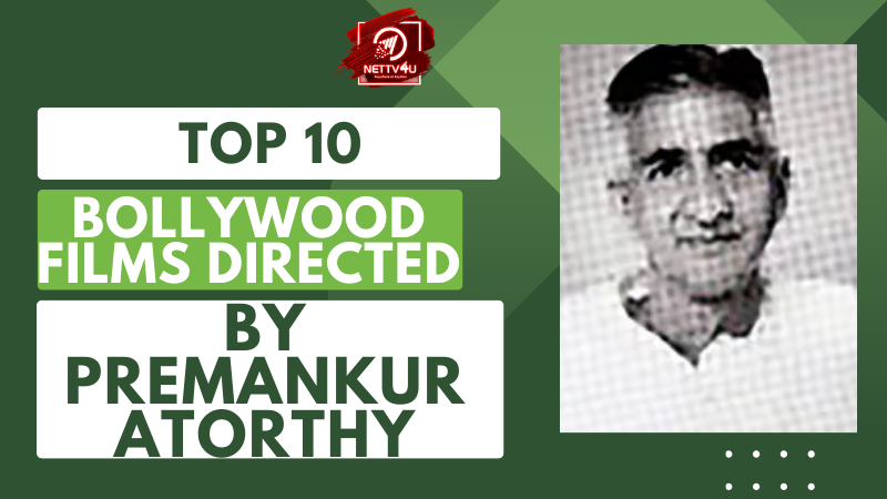 Top 10 Bollywood Films Directed By Premankur Atorthy | Latest Articles ...