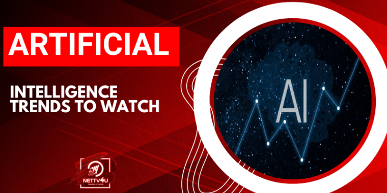 Artificial Intelligence Trends To Watch | Latest Tech Articles | NETTV4U