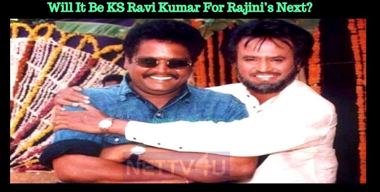 Will It Be KS Ravi Kumar For Rajini’s Next? | NETTV4U