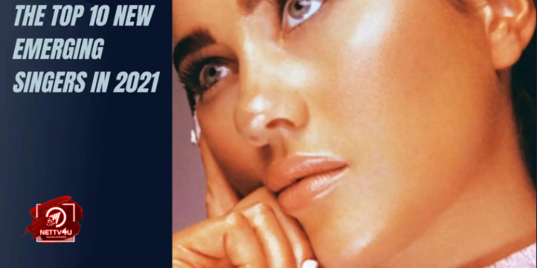 The Top 10 New Emerging Singers In 2021 | Latest Articles | NETTV4U